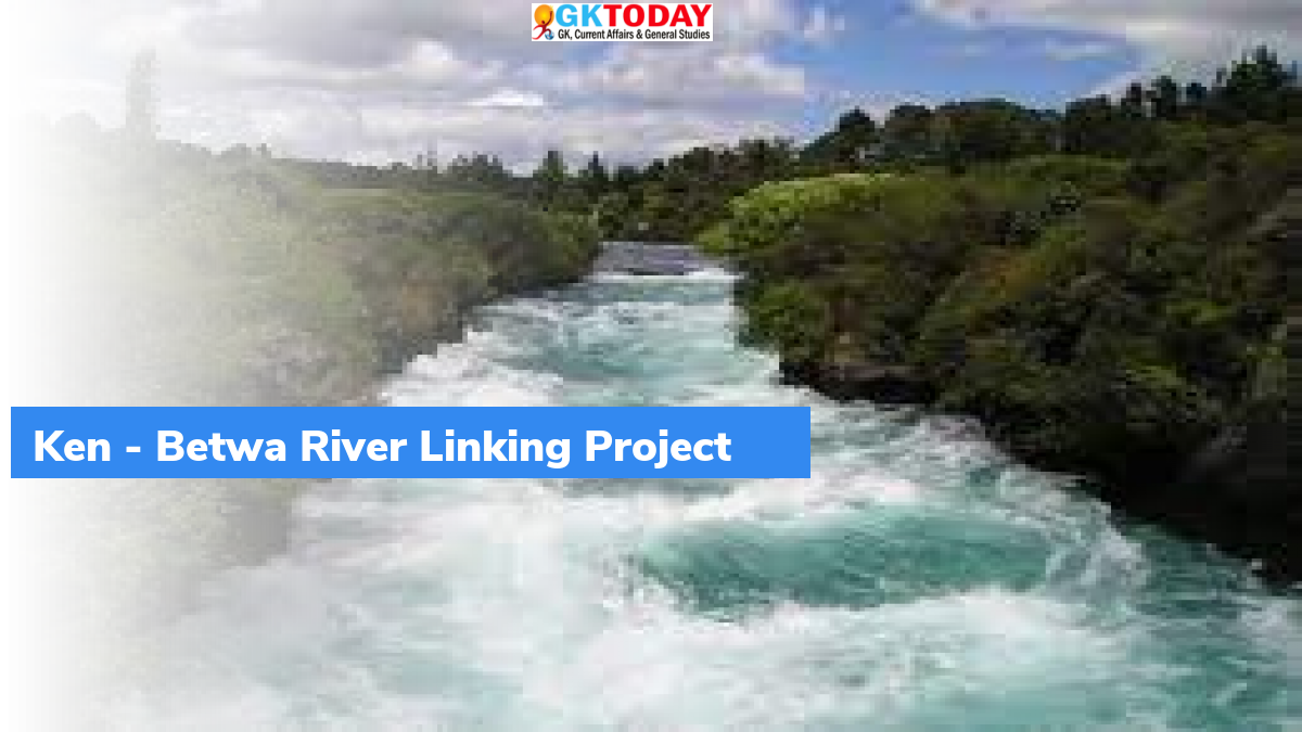 Ken – Betwa Interlinking of Rivers Project – GKToday