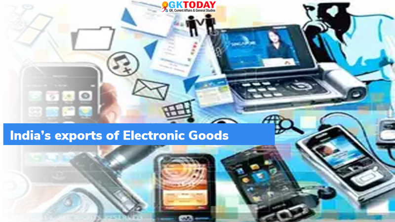 India’s exports of Electronic Goods- Recent Trends – GKToday